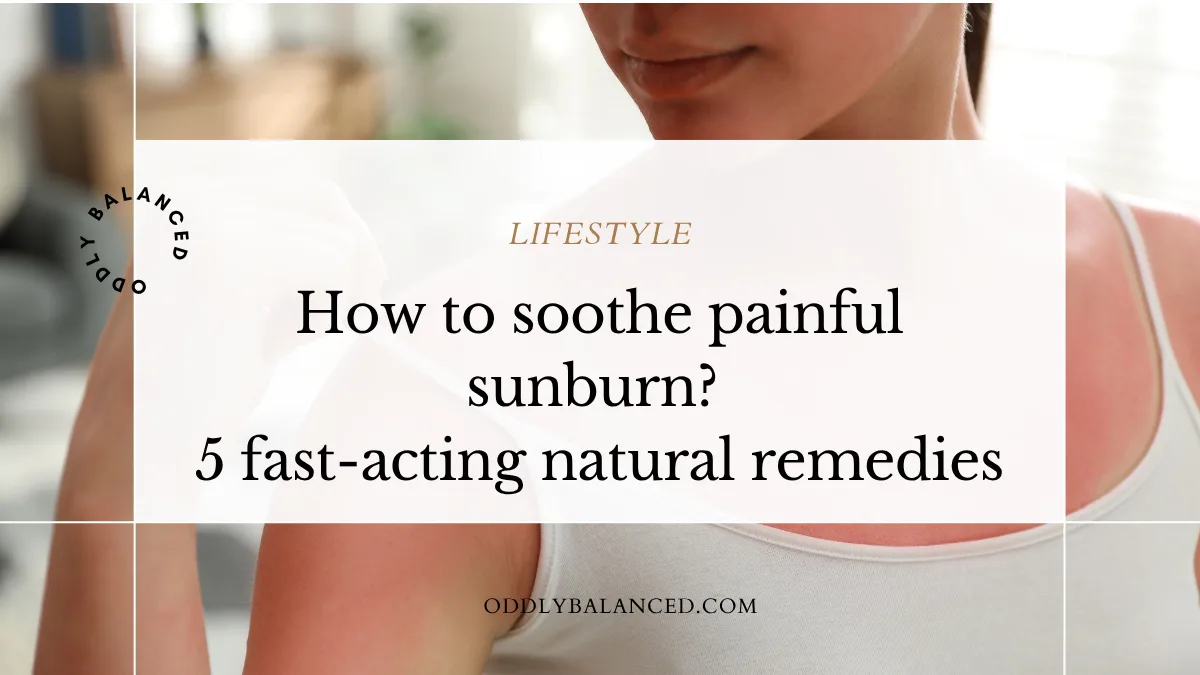 how to soothe painful sunburn: 5 fast-acting natural remedies - ODDLY